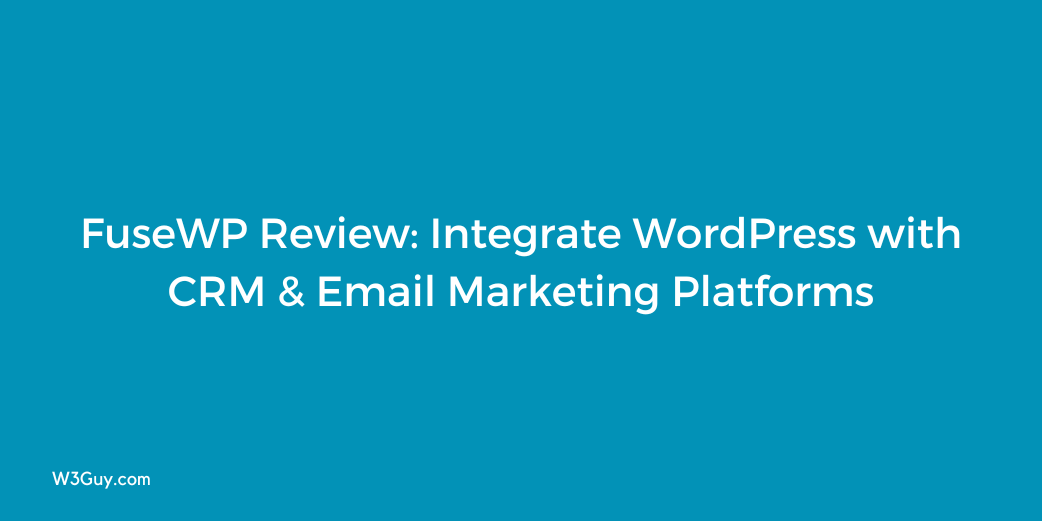 FuseWP Review: Integrate WordPress with CRM & Email Marketing Platforms